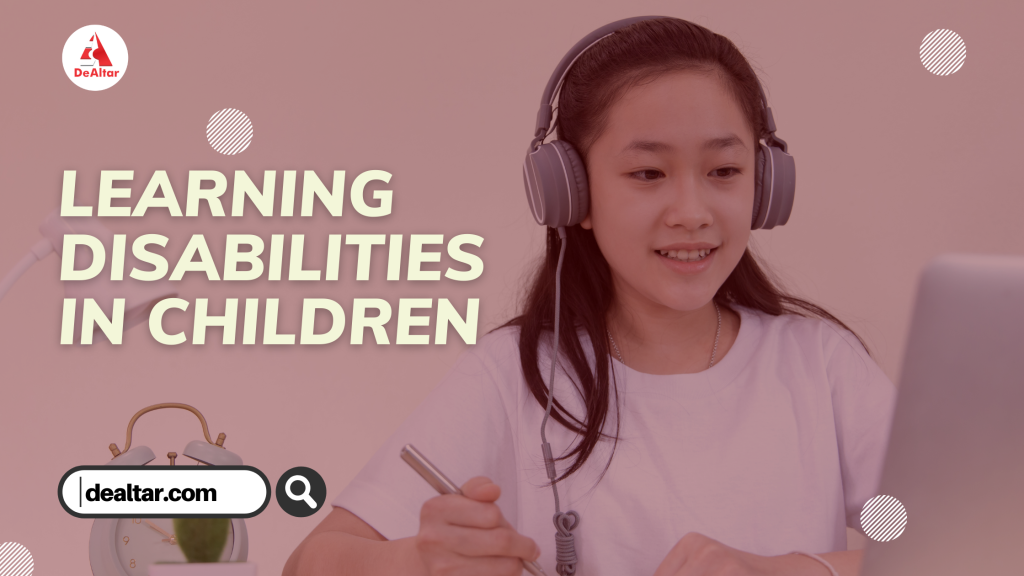 Learning Disabilities in Children – Types, Symptoms And Care | DeAltar ...